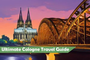 Ultimate Cologne Germany Travel Guide: All You Need To Know