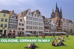 Cologne, Germany In May (Weather, Temperature And What Do Do)